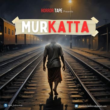 Murkatta - Horror Tape | V. K. Rawat | Bingepods - Best Indian podcasts
