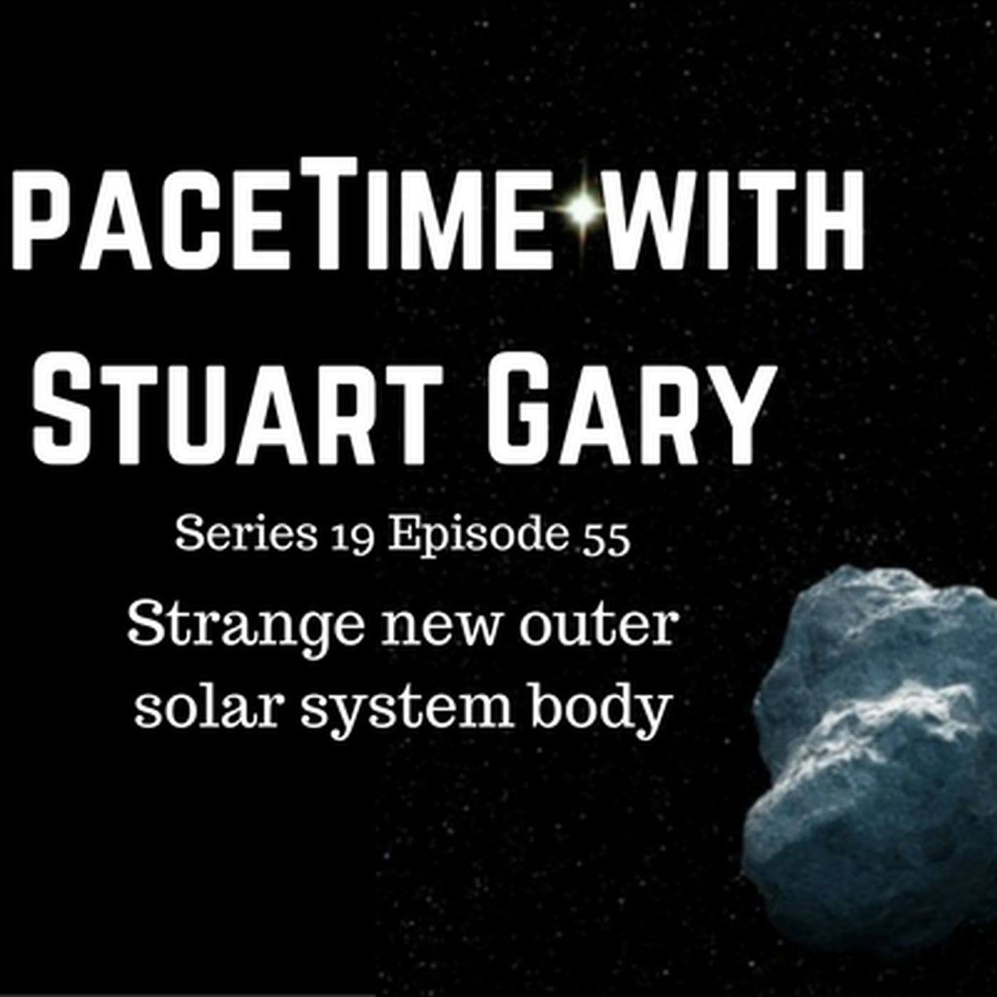 55: SpaceTime with Stuart Gary S19E55 - Strange New Outer Solar System ...