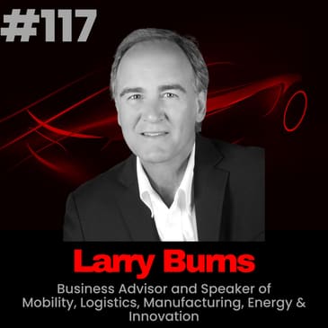 Understanding EV Startups & Industry Dynamics with Larry Burns | Drives culture change in the ...