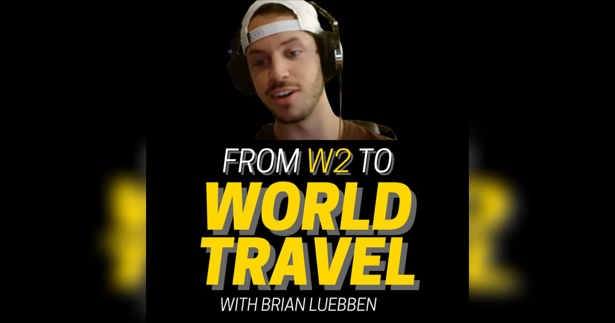 389: From W2 to World Travel with Brian Luebben | The Rich Life Podcast ... 389: From W2 to World Travel with Brian Luebben | The Rich Life Podcast ...