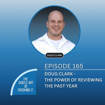 EP 165 Doug Clark - The Power of Reviewing The Past Year | The Gentle ...