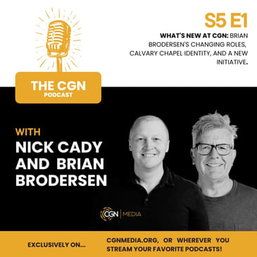 What's New at CGN: Brian Brodersen's Changing Roles, Calvary Chapel ...