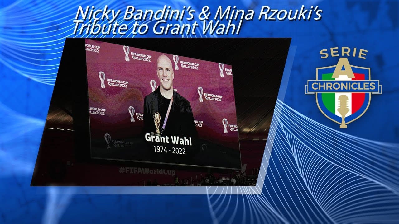 Nicky Bandini's & Mina Rzouki's Tribute to Grant Wahl | Serie A ...