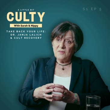 Take Back Your Life: Dr. Janja Lalich & Cult Recovery | A Little Bit Culty with Sarah and Nippy.