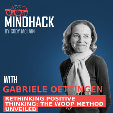 #049 Gabriele Oettingen: Rethinking Positive Thinking: The WOOP Method ...