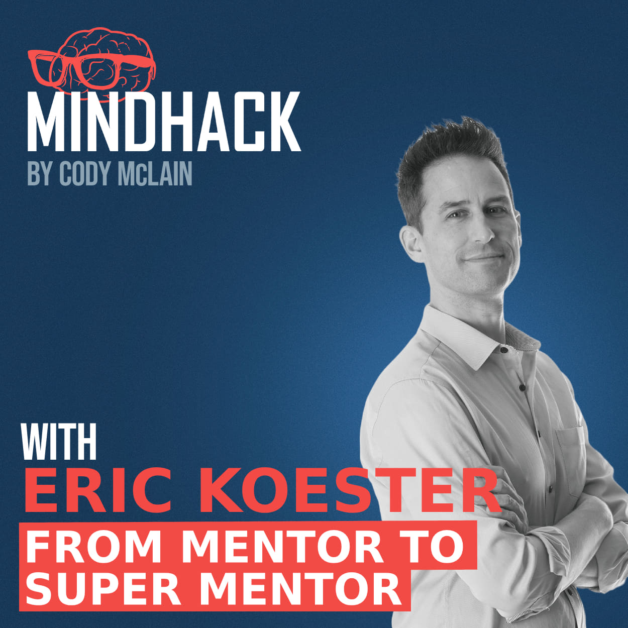 From Mentor to Super Mentor: The Eric Koester Blueprint | Ep. 054 ...