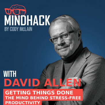 #057 David Allen: The Mind Behind Stress-Free Productivity Getting ...