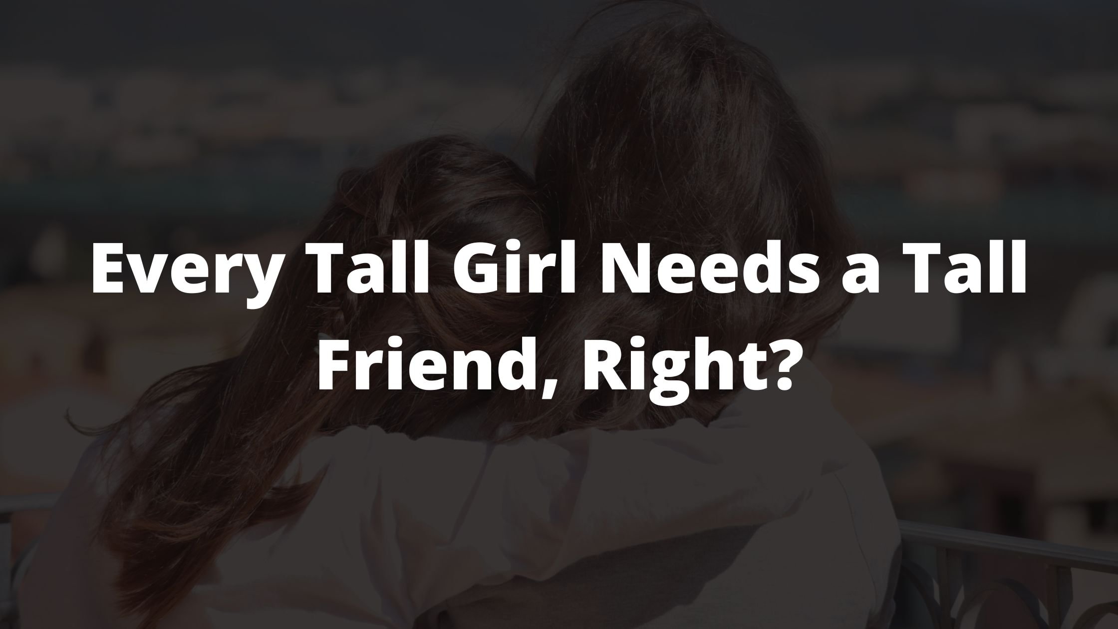 Ep. 154: Every Tall Girl Needs A Tall Friend, Right? | A Tall Girl's ...