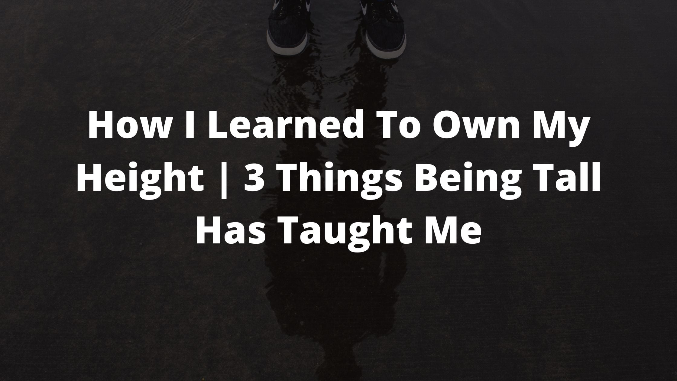 Ep. 123: How I Learned To Own My Height | 3 Things Being Tall Has ...