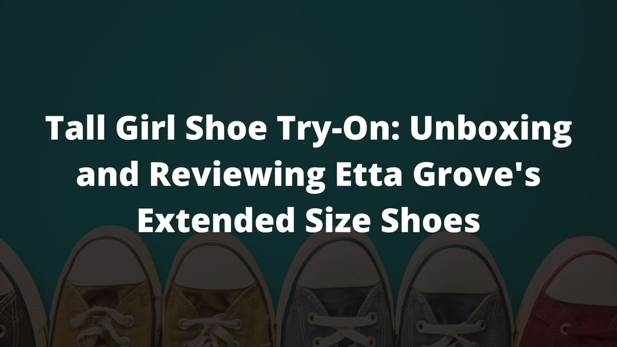 Ep. 166: Tall Girl Shoe Try-On: Unboxing and Reviewing Etta Grove's ...