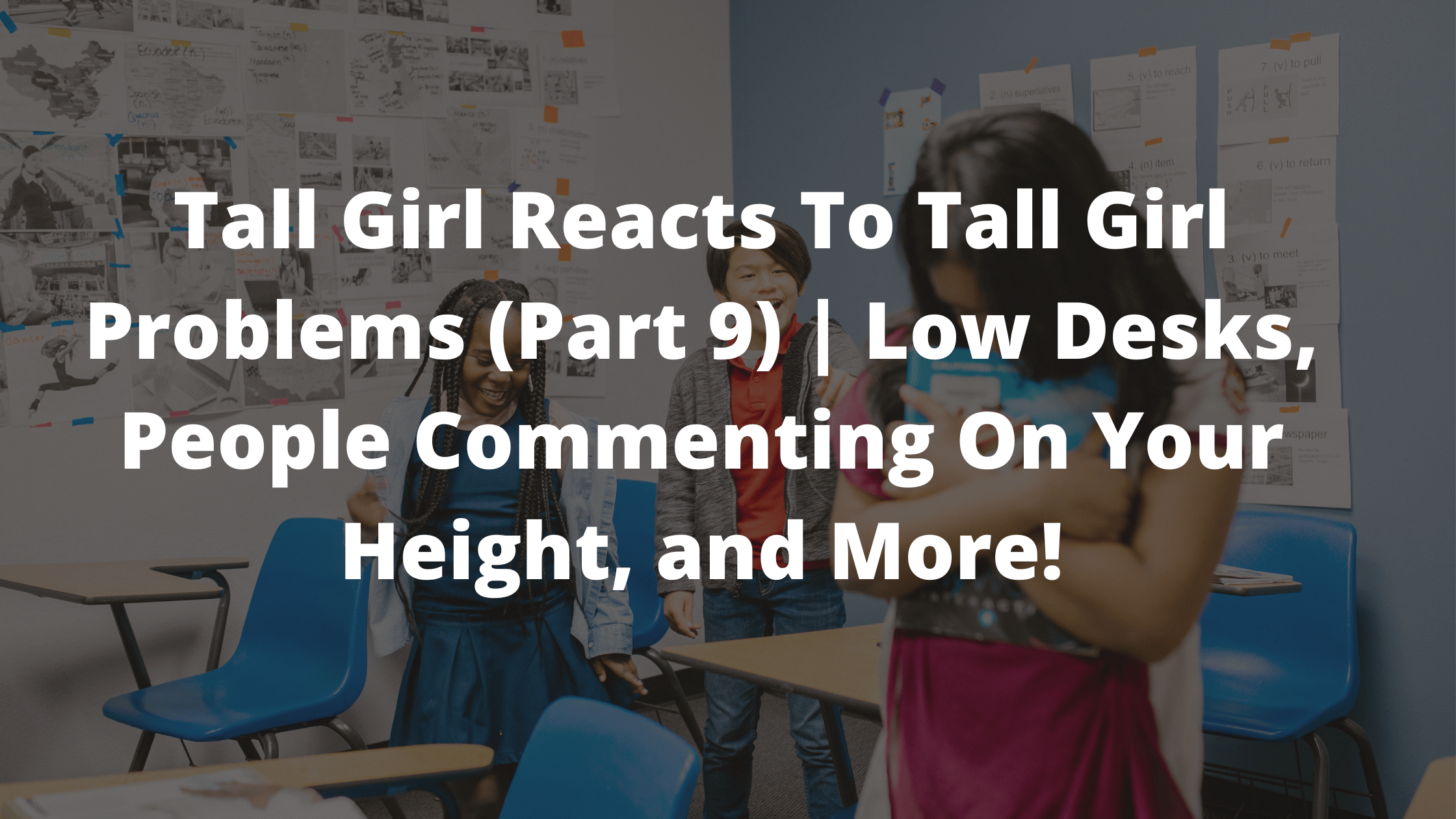 Ep. 63: Tall Girl Reacts To Tall Girl Problems (Part 9) | Low Desks ...