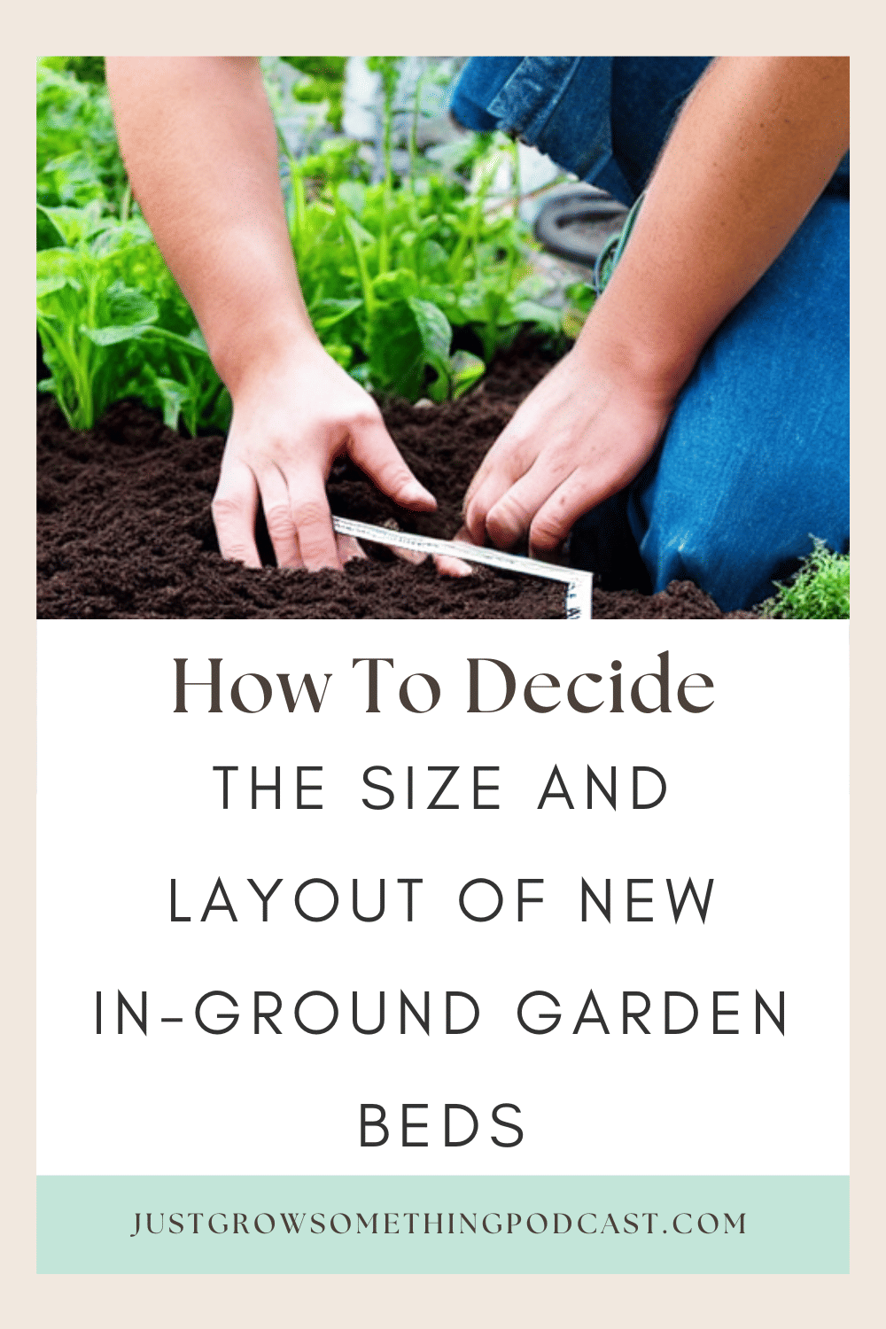 How to Decide the Size and Layout of In-Ground Garden Beds | Just Grow ...