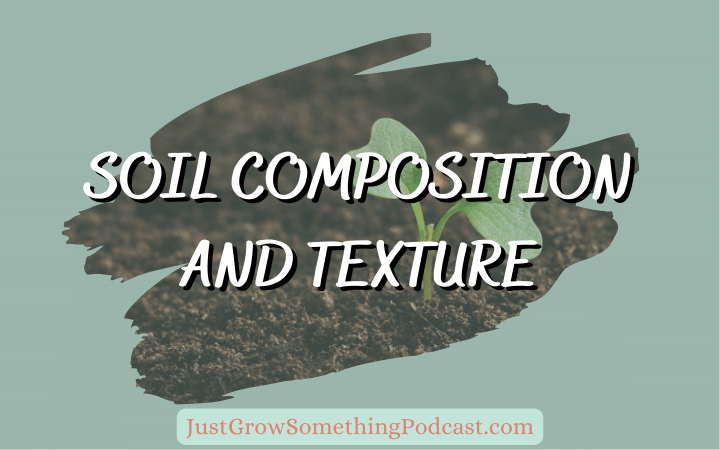 Soil Composition and Texture: What's in Your Garden? | Just Grow ...