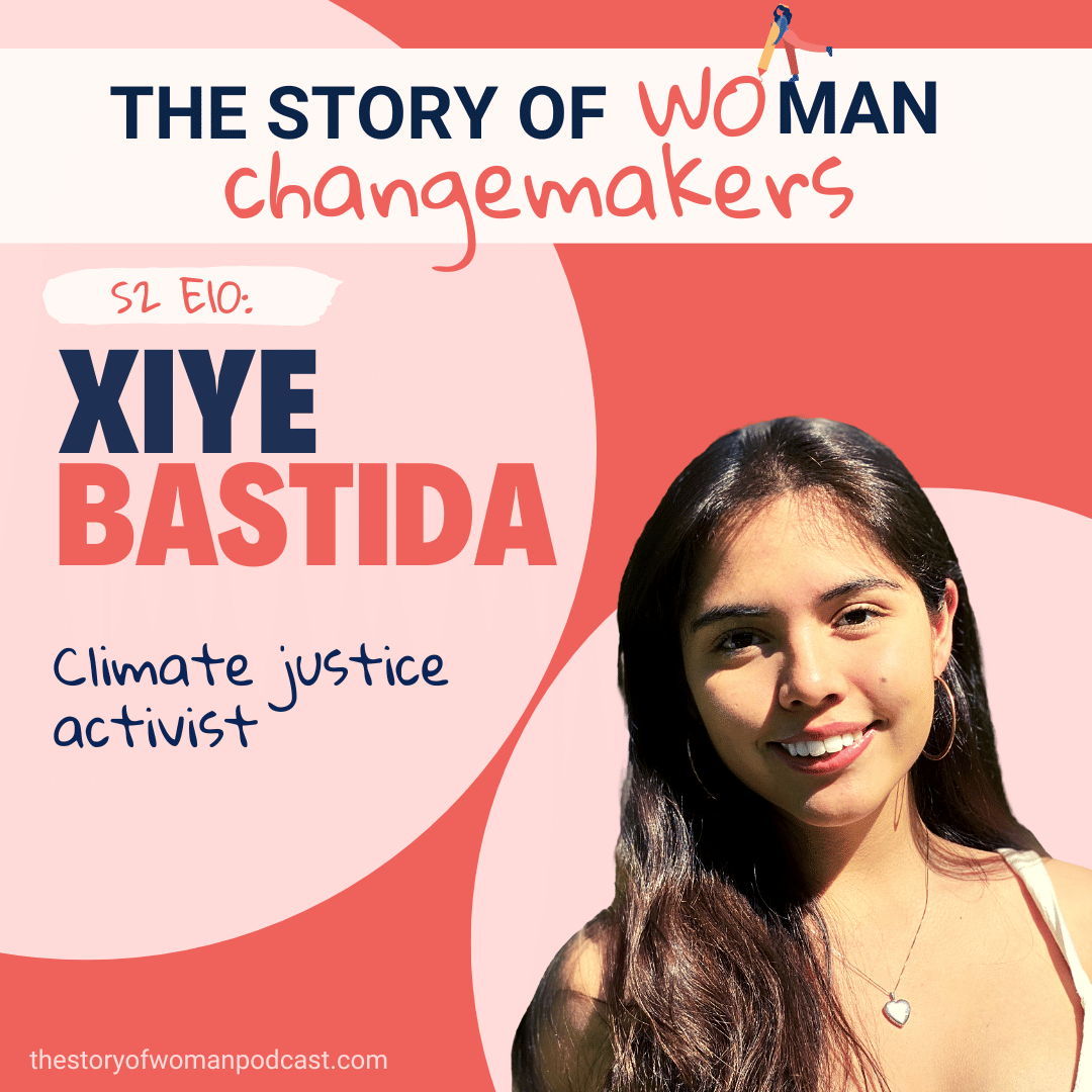 S2 E10. Woman and Change: Climate with Xiye Bastida, Indigenous Youth Climate Justice Activist ...