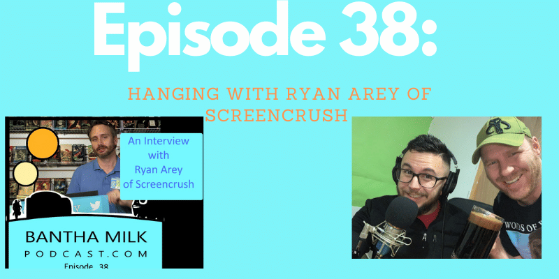 Bantha Milk | An interview with Ryan Arey of Screencrush | Unlock the ...
