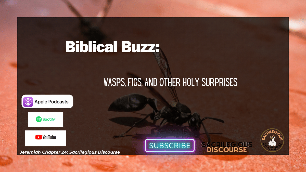 Biblical Buzz: Wasps, Figs, and Other Holy Surprises | Sacrilegious ...