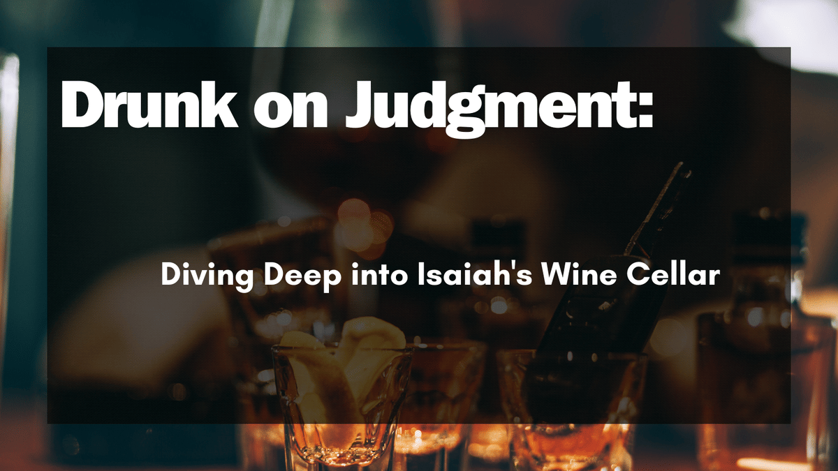 Drunk on Judgment: Diving Deep into Isaiah's Wine Cellar | Sacrilegious ...
