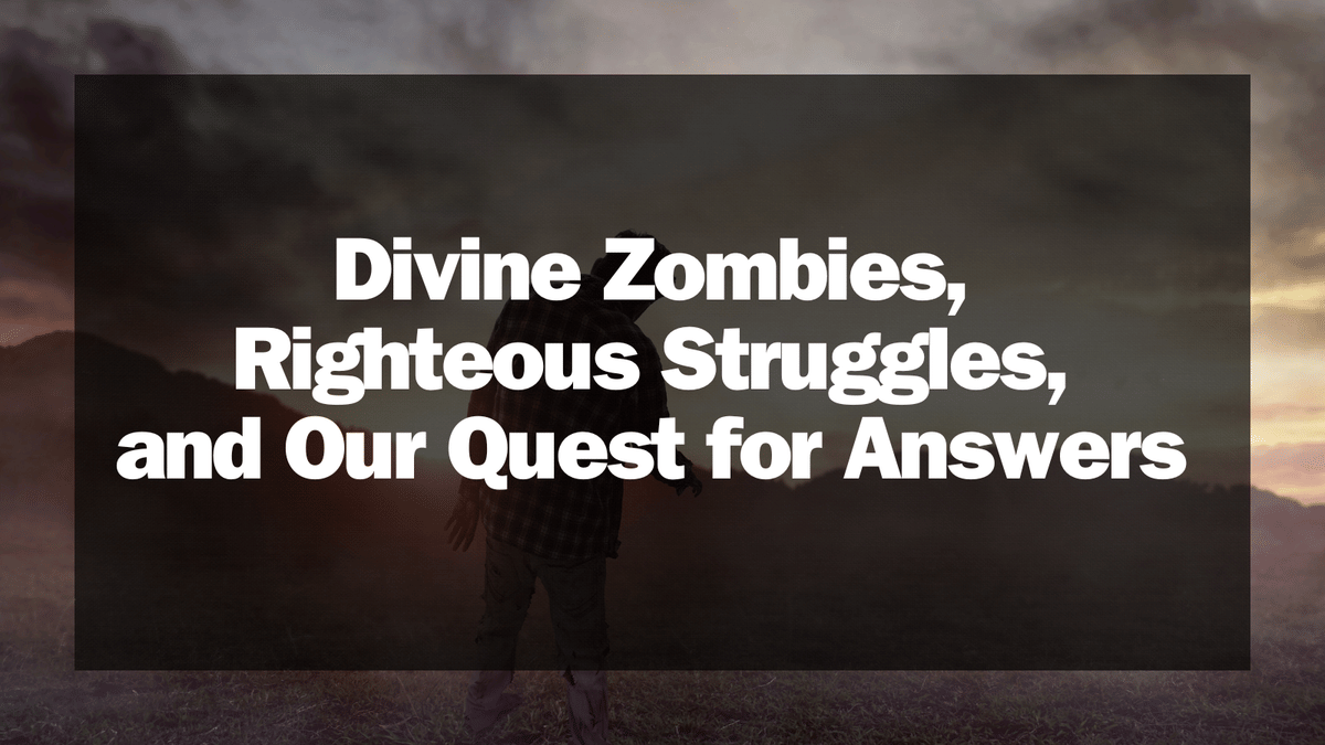 Divine Zombies, Righteous Struggles, and Our Quest for Answers ...