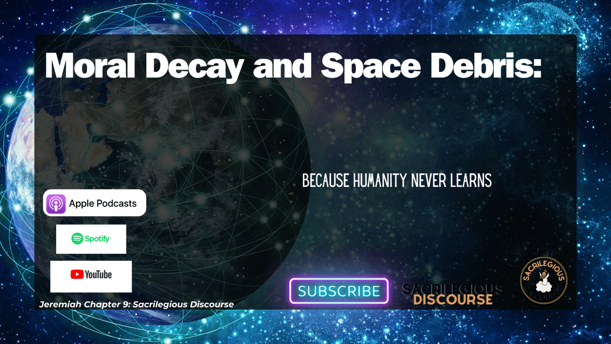 Moral Decay and Space Debris: Because Humanity Never Learns ...