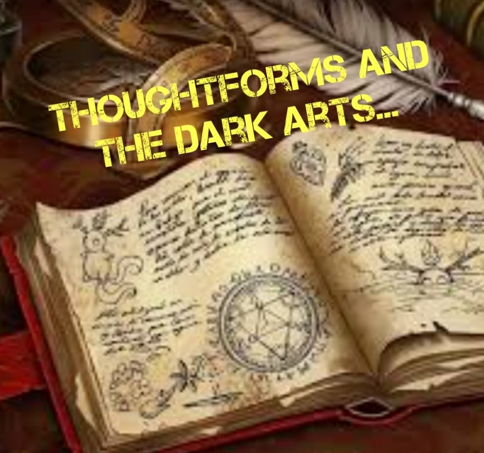 Thoughtforms And The Dark Arts...