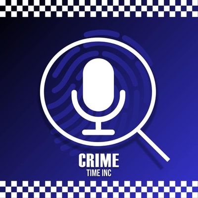 True Crime Podcast | Crime Time inc: True Crime Podcast