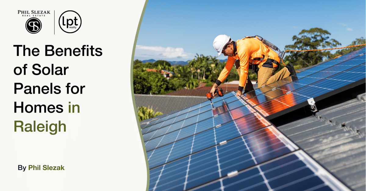 The Benefits of Solar Panels for Homes in Raleigh | Real Estate Talk ...