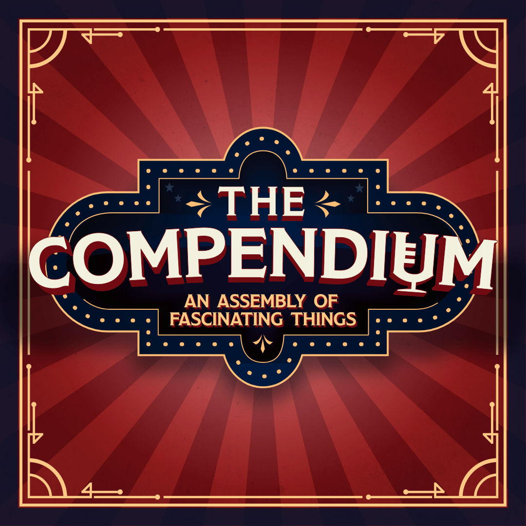 The Compendium: An Assembly of Fascinating Things | Podcast | The ...