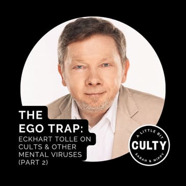 The Ego Trap: Eckhart Tolle on Cults & Other Mental Viruses (Part 2) | A Little Bit Culty with ...