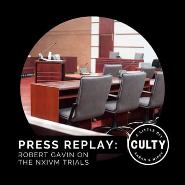 Press Replay: Robert Gavin on the NXIVM Trials | A Little Bit Culty ...