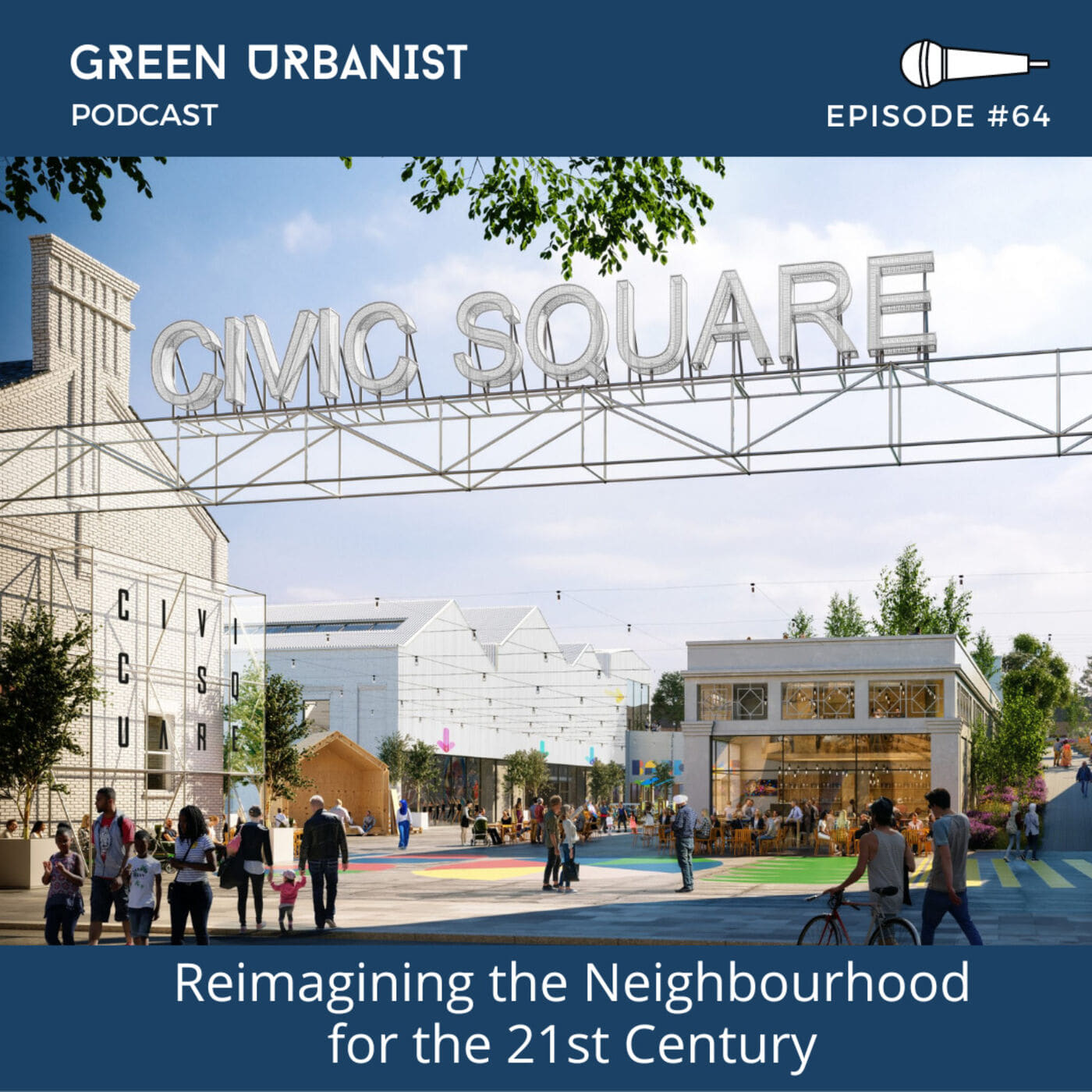 #64: Civic Square - Reimagining the Neighbourhood for the 21st Century ...
